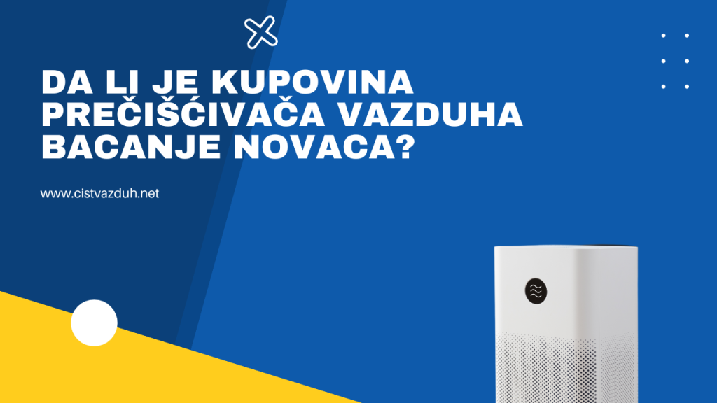 Da li je kupovina prečišćivača vazduha bacanje novaca? - Čist vazduh